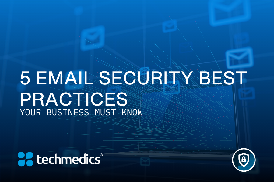 5 Email Security Best Practices Your Business Must Know - Techmedics Blog